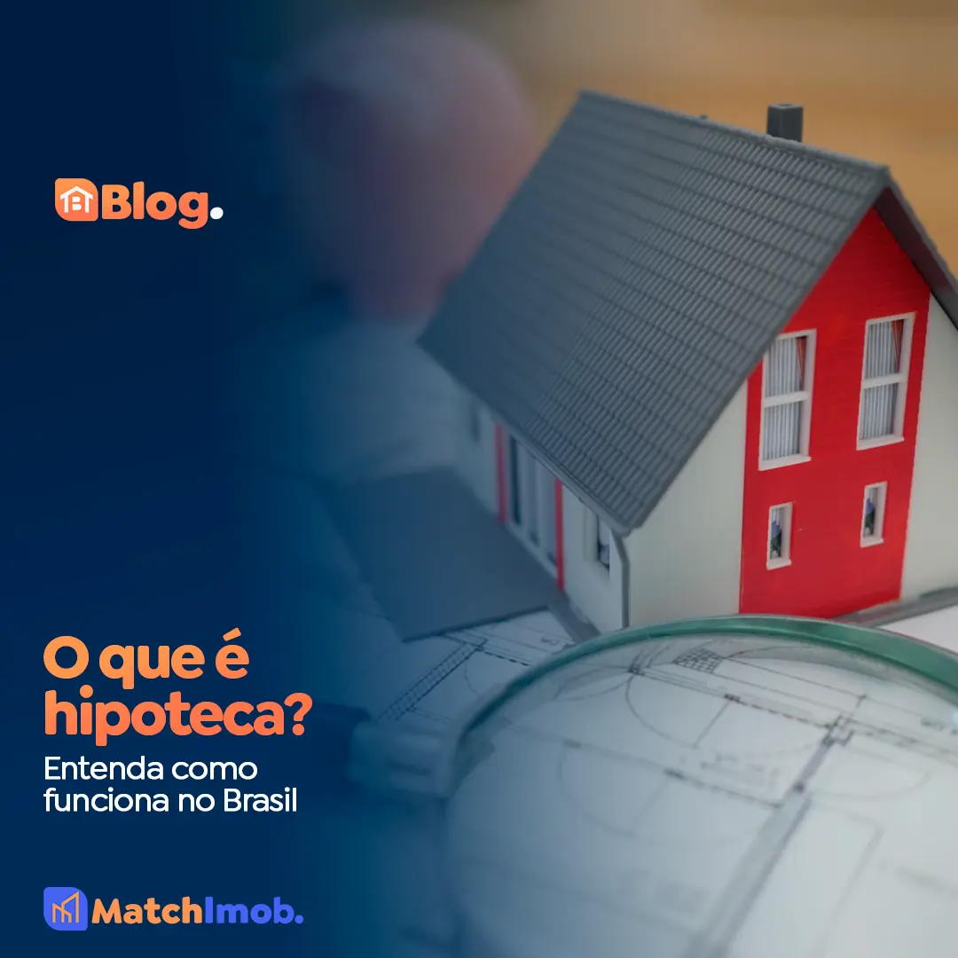 Hipoteca: o que é e como funciona no Brasil. Entenda!